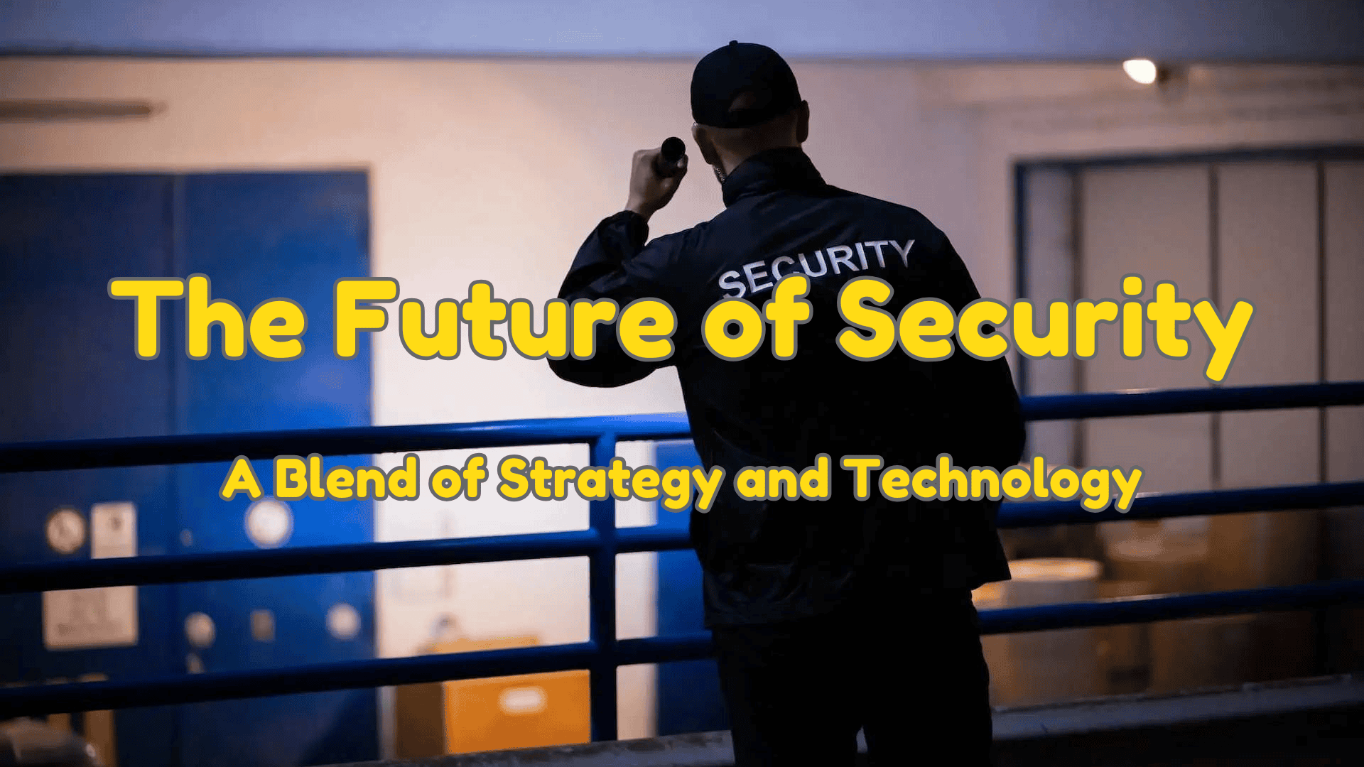 The Future of Security: A Blend of Strategy and Technology